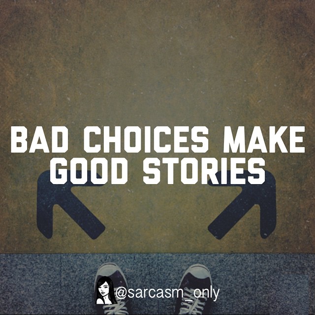 Bad Choices Make Good Stories Phrases