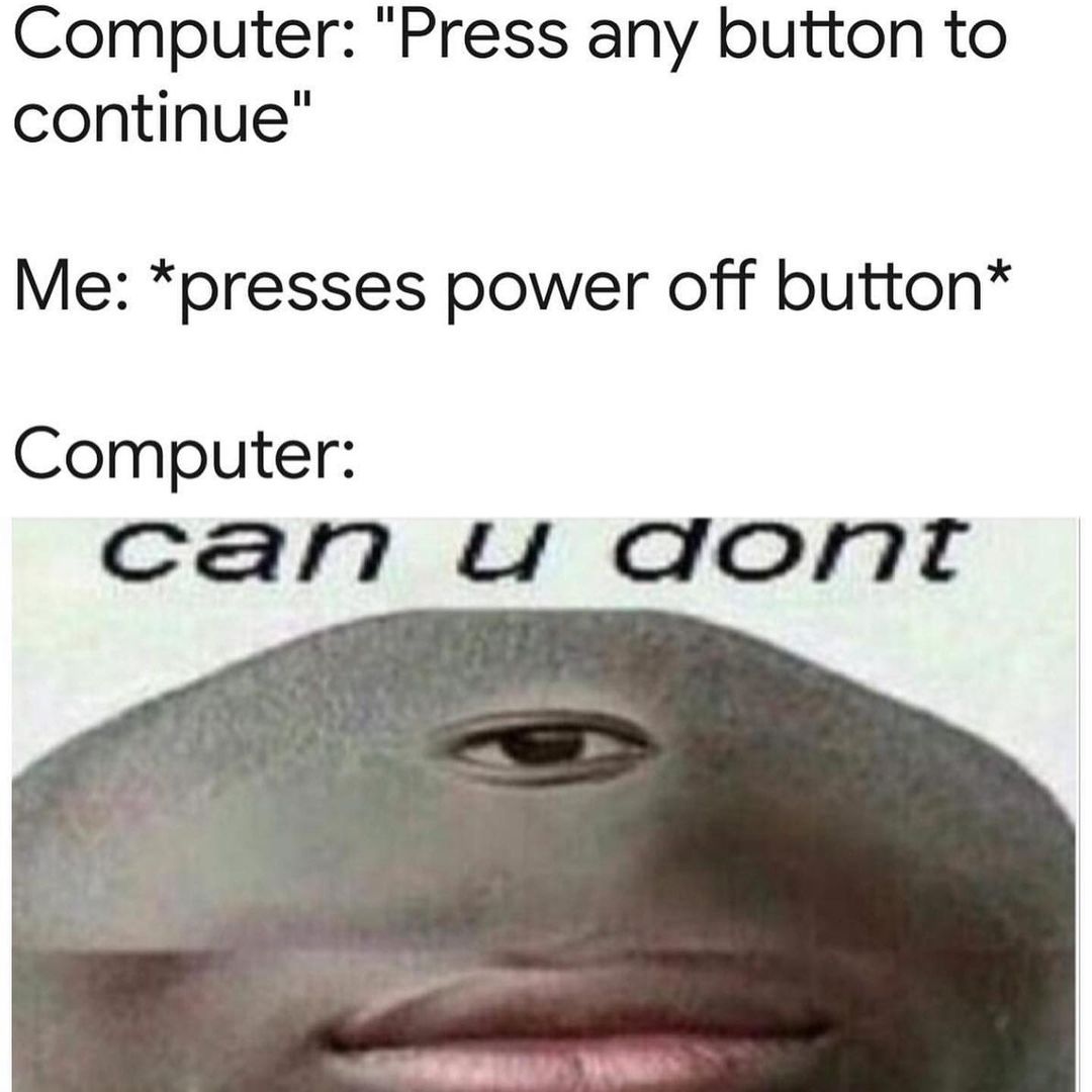 Computer Press Any Button To Continue Me presses Power Off Button Computer Press Any Button To Continue Me presses Power Off Button