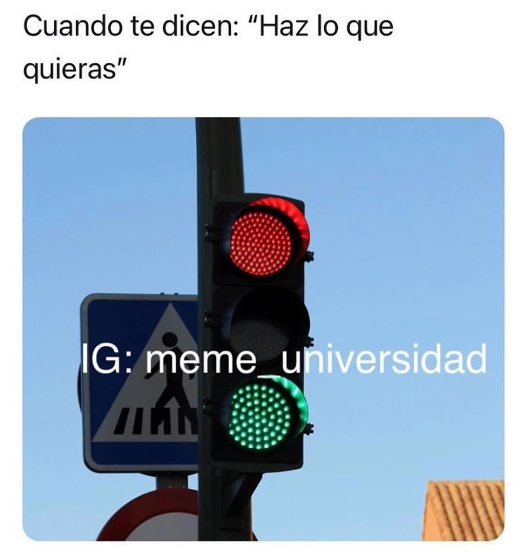 Cuando Te Dicen Haz Lo Que Quieras Memes Cuando Te Dicen Haz Lo Que Quieras Memes