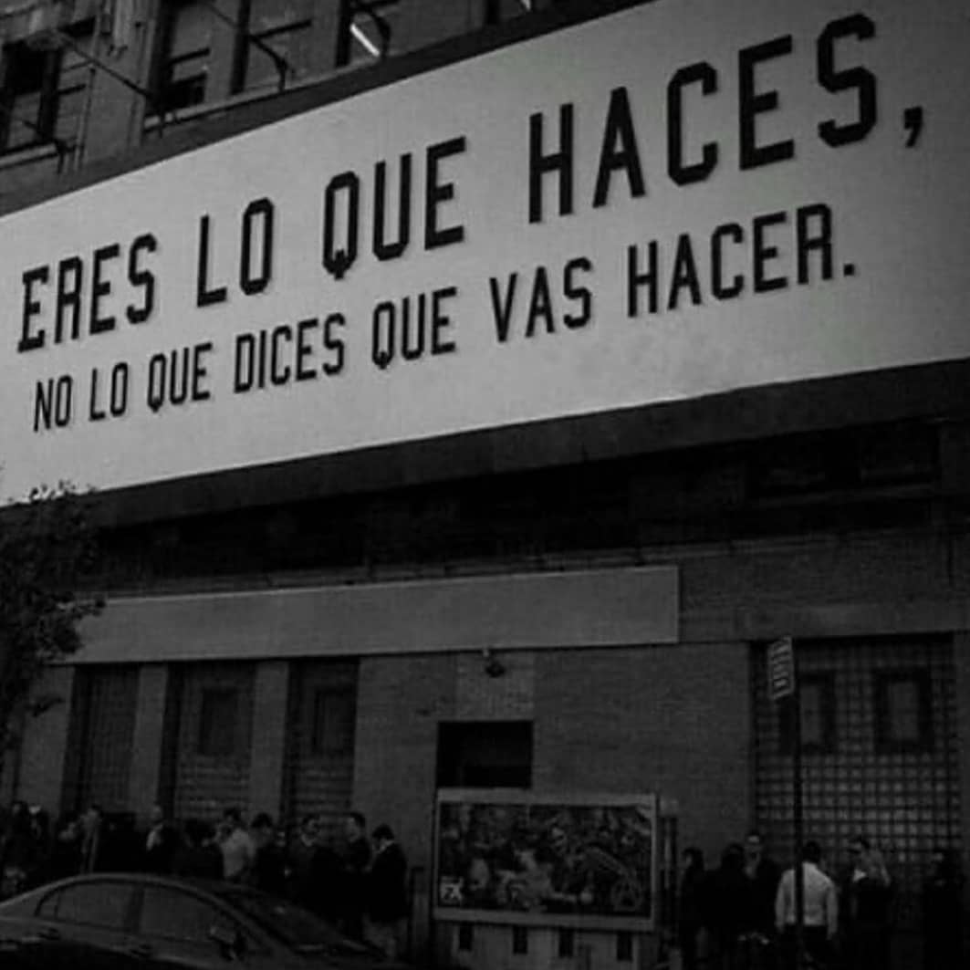 Eres Lo Que Haces No Lo Que Dices Que Vas Hacer Frases Eres Lo Que Haces No Lo Que Dices Que Vas Hacer Frases