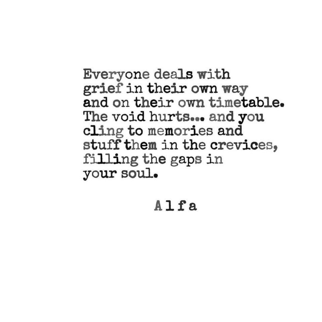 Everyone Deals With Grief In Their Own Way And On Their Own Timetable 