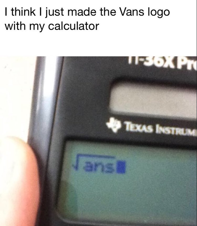I Think I Just Made The Vans Logo With My Calculator Funny