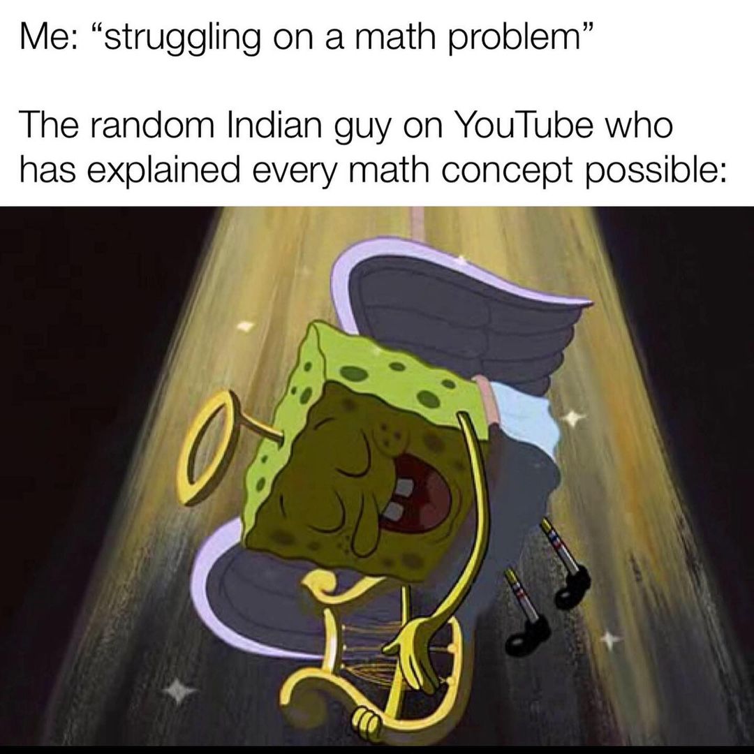 Me struggling On A Math Problem The Random Indian Guy On YouTube Who
