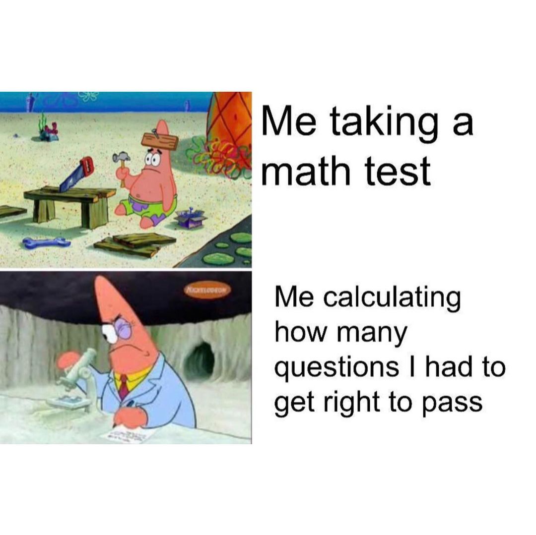 Me Taking A Math Test Me Calculating How Many Questions I Had To Get 