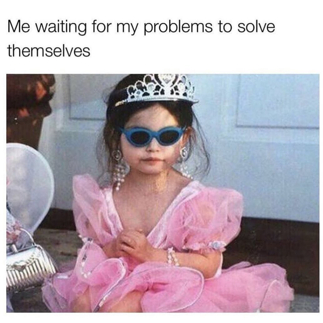 Me Waiting For My Problems To Solve Themselves Funny
