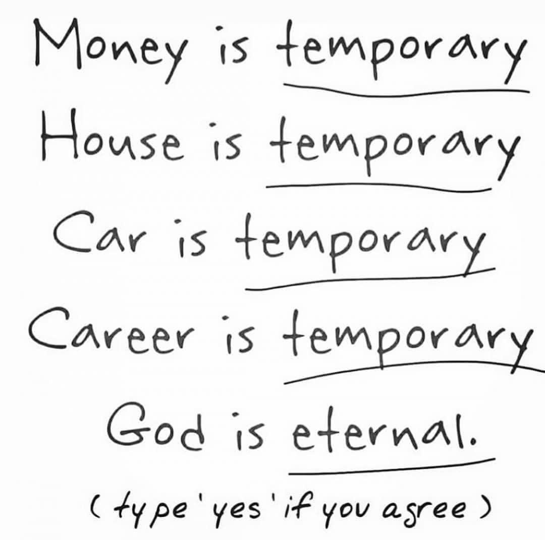 Money Is Temporary House Is Temporary Car Is Temporary Career Is