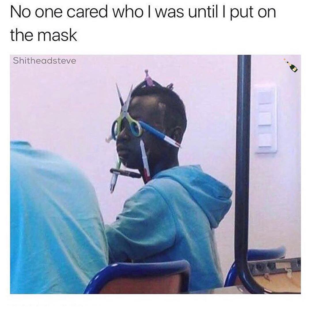 No One Cared Who I Was Until I Put On The Mask Funny