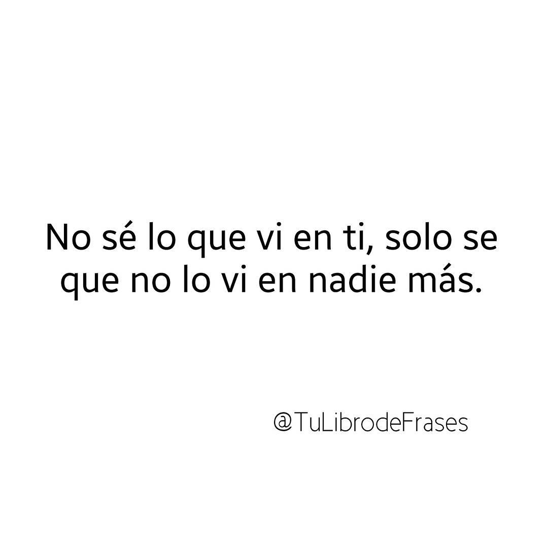 No S Lo Que Vi En Ti Solo Se Que No Lo Vi En Nadie M s Frases No S Lo Que Vi En Ti Solo Se Que No Lo Vi En Nadie M s Frases