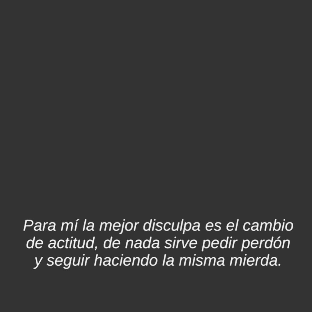 Para M La Mejor Disculpa Es El Cambio De Actitud De Nada Sirve Pedir Para M La Mejor Disculpa Es El Cambio De Actitud De Nada Sirve Pedir