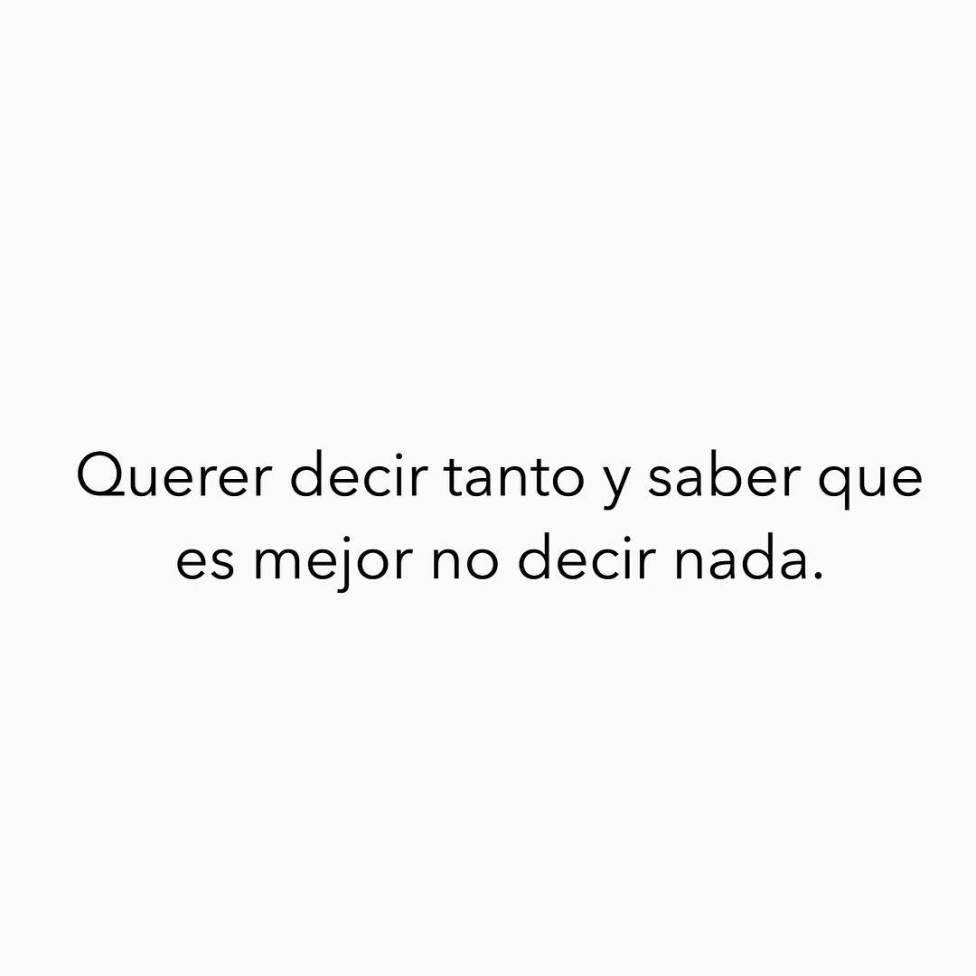Querer Decir Tanto Y Saber Que Es Mejor No Decir Nada Frases Querer Decir Tanto Y Saber Que Es Mejor No Decir Nada Frases