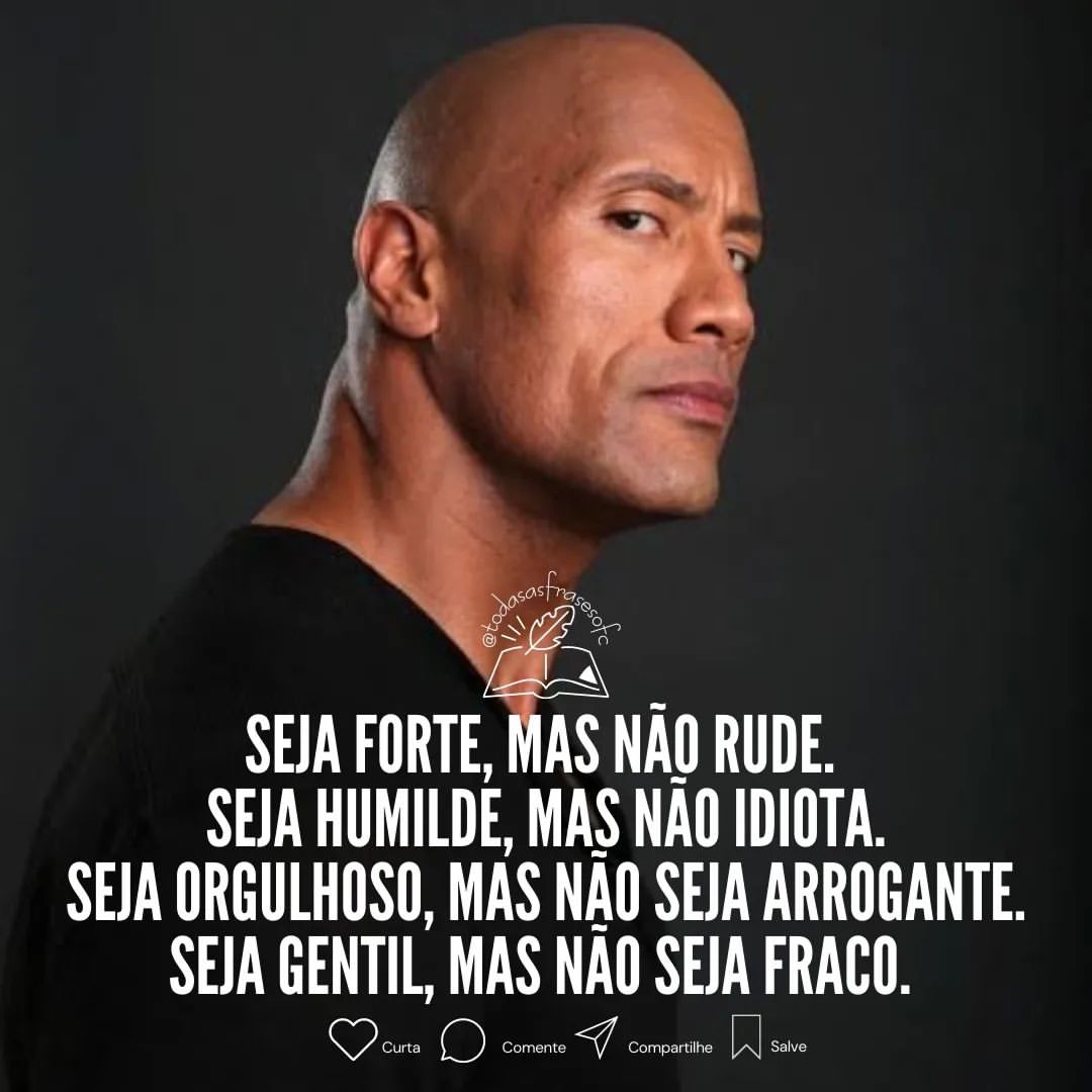 Seja Forte Mas N o Rude Seja Humilde Mas N o Idiota Seja Orgulhoso Seja Forte Mas N o Rude Seja Humilde Mas N o Idiota Seja Orgulhoso