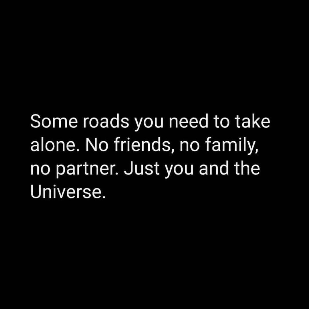 Some Roads You Need To Take Alone No Friends No Family No Partner Some Roads You Need To Take Alone No Friends No Family No Partner