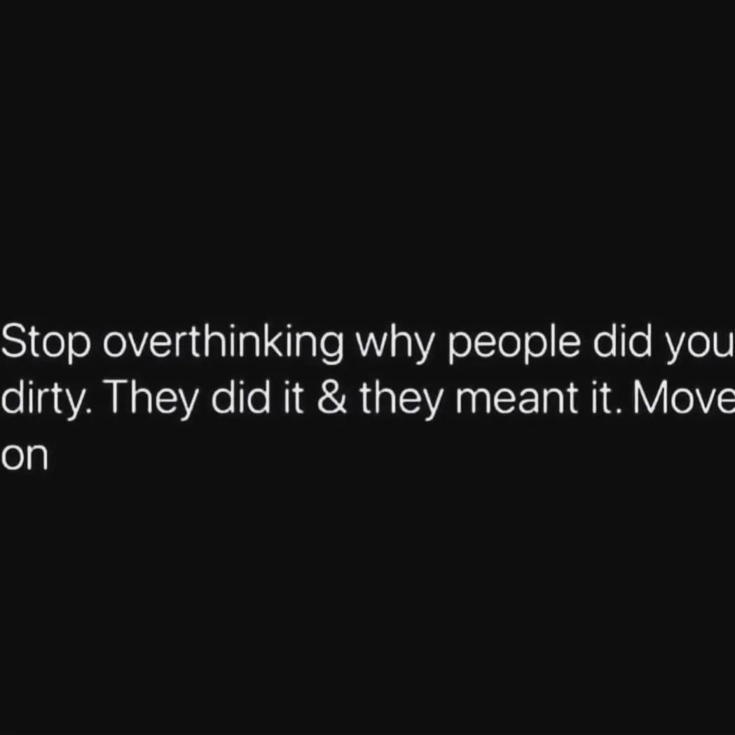Stop Overthinking Why People Did You Dirty They Did It They Meant It Stop Overthinking Why People Did You Dirty They Did It They Meant It