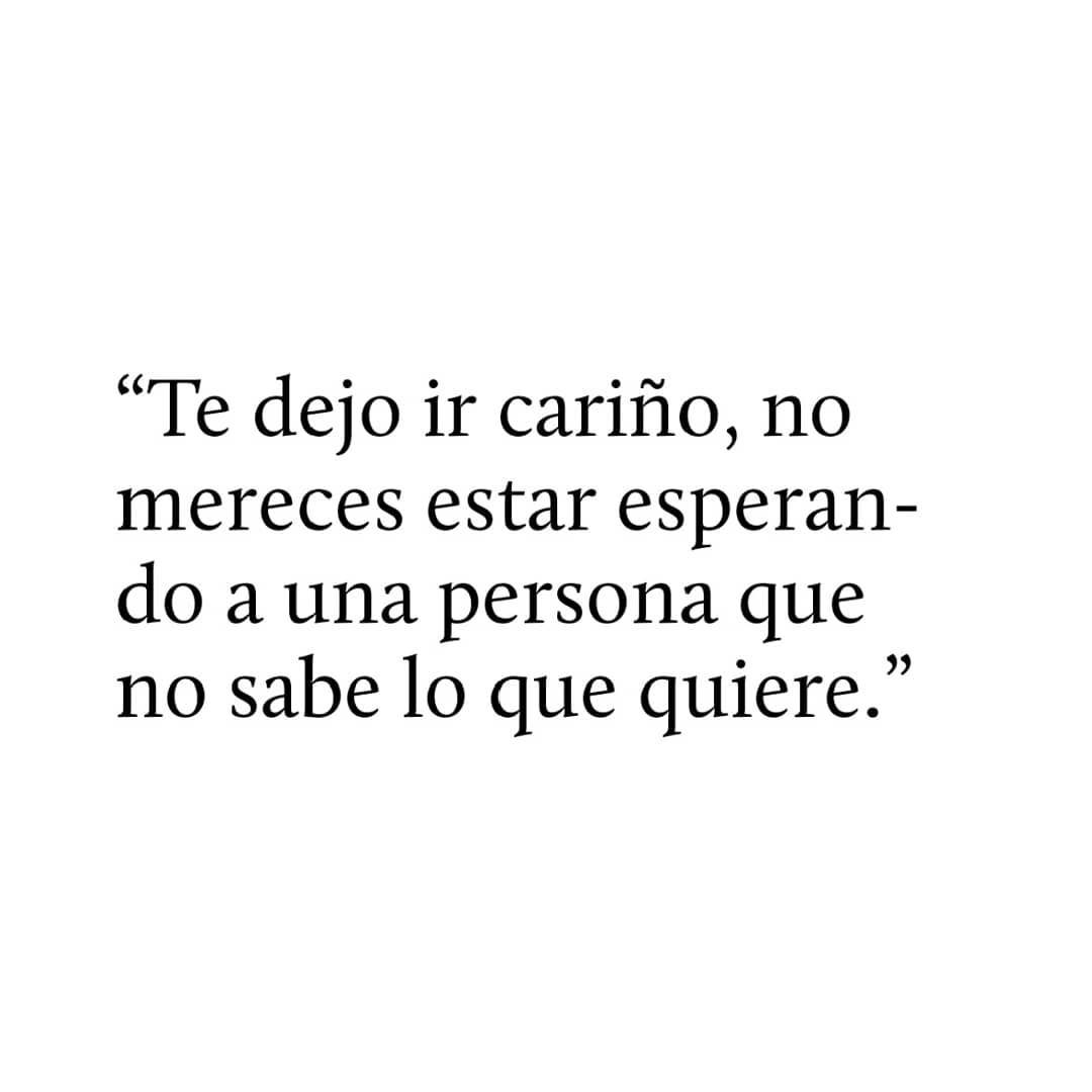Te Dejo Ir Cari o No Mereces Estar Esperando A Una Persona Que No Sabe