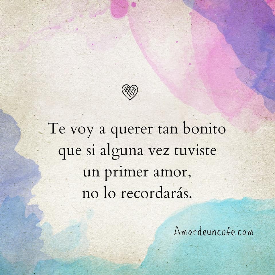 Te Voy A Querer Tan Bonito Que Si Alguna Vez Tuviste Un Primer Amor No Te Voy A Querer Tan Bonito Que Si Alguna Vez Tuviste Un Primer Amor No