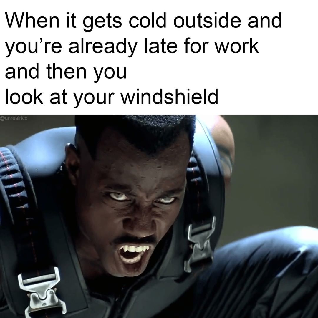 When It Gets Cold Outside And You re Already Late For Work And Then You