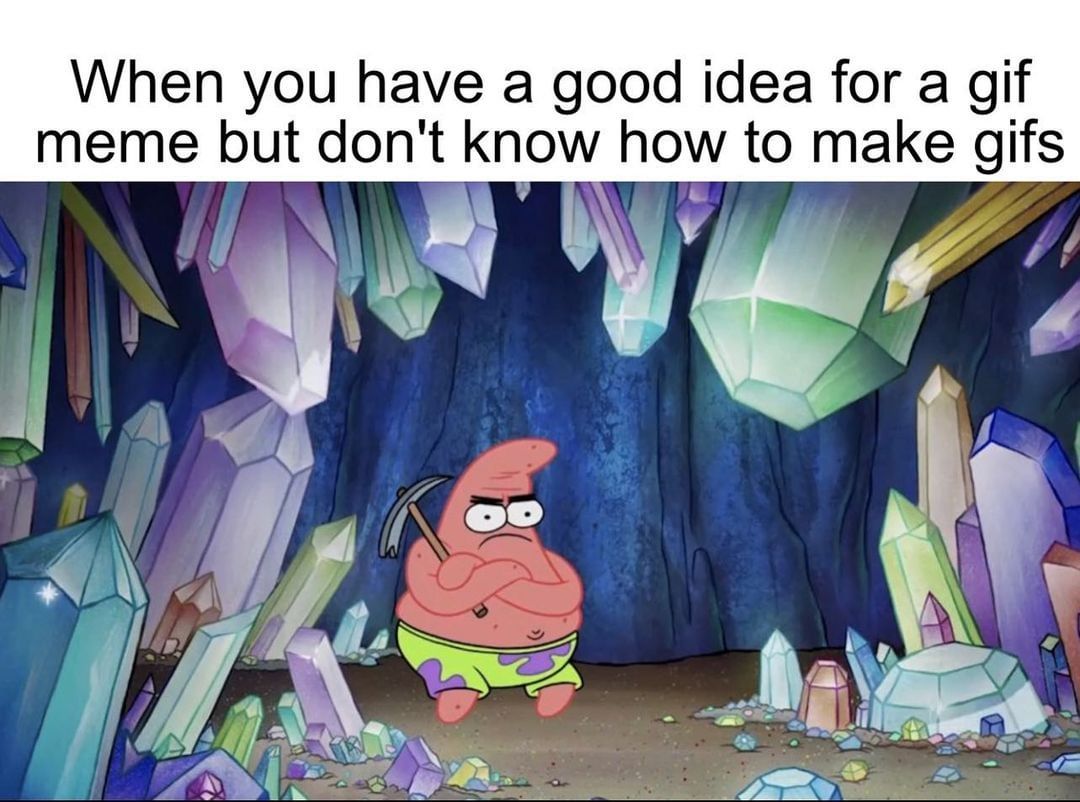 When You Have A Good Idea For A Gif Meme But Don t Know How To Make 