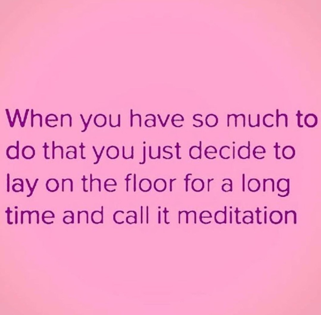 When You Have So Much To Do That You Just Decide To Lay On The Floor When You Have So Much To Do That You Just Decide To Lay On The Floor