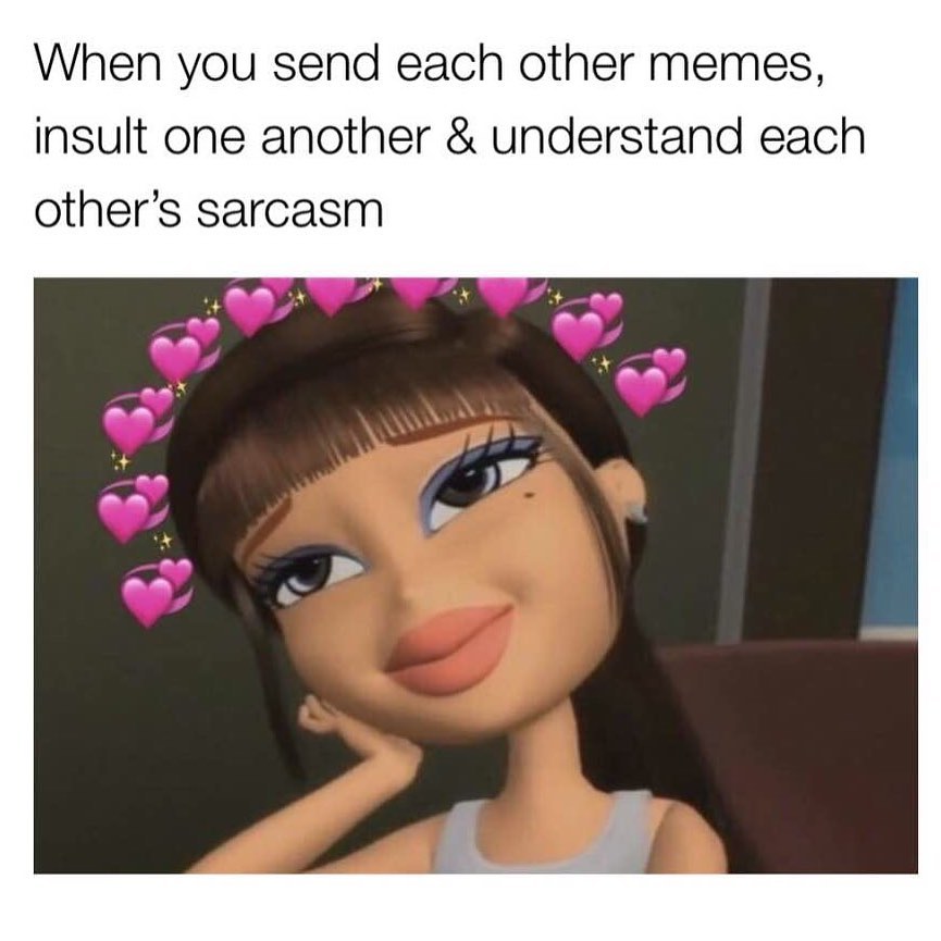 When You Send Each Other Memes Insult One Another Understand Each When You Send Each Other Memes Insult One Another Understand Each