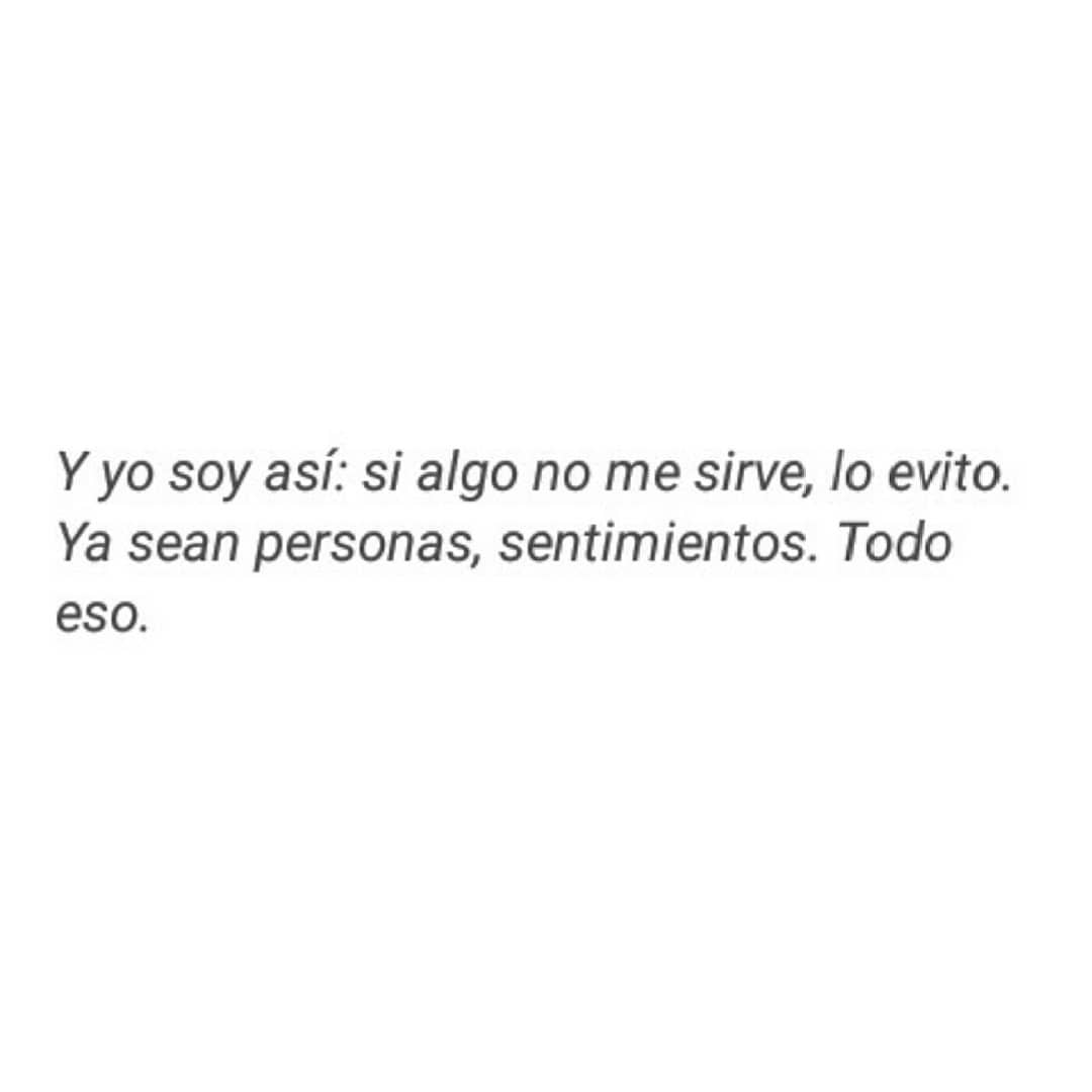 Y Yo Soy As Si Algo No Me Sirve Lo Evito Ya Sean Personas Y Yo Soy As Si Algo No Me Sirve Lo Evito Ya Sean Personas