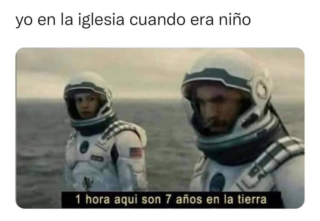 Yo En La Iglesia Cuando Era Ni o 1 Hora Aqui Son 7 A os En La Tierra Yo En La Iglesia Cuando Era Ni o 1 Hora Aqui Son 7 A os En La Tierra