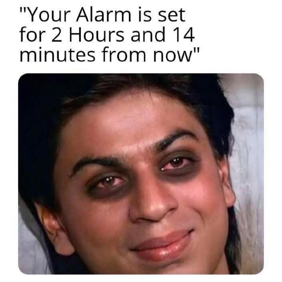 Your Alarm Is Set For 2 Hours And 14 Minutes From Now Funny
